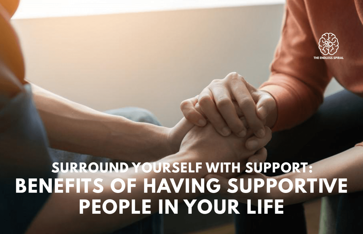 Benefits of Having Supportive People in Your Life – The Endless Spiral